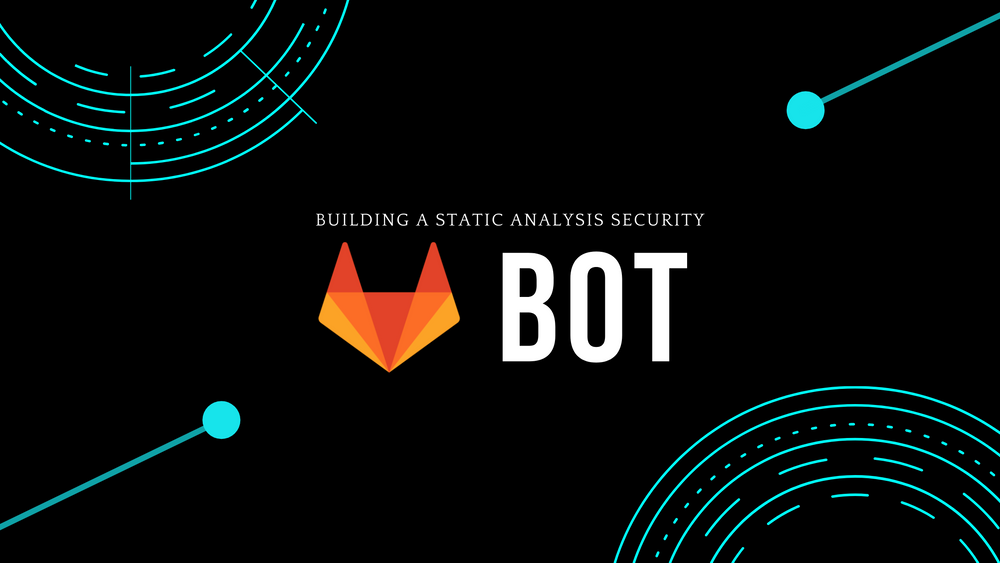 Building a Static Analysis Security Bot with Gitlab